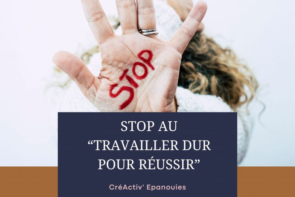 Stop au "Travailler dur pour Réussir" • CréActiv'Epanouies